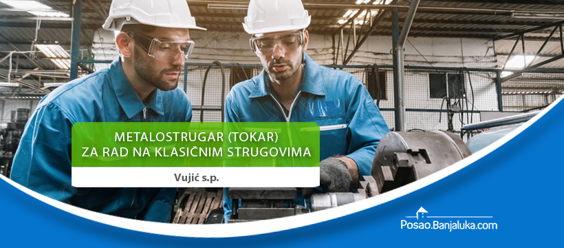 Metalostrugar (tokar)-za rad na klasičnim strugovima - Posao Banjaluka.com