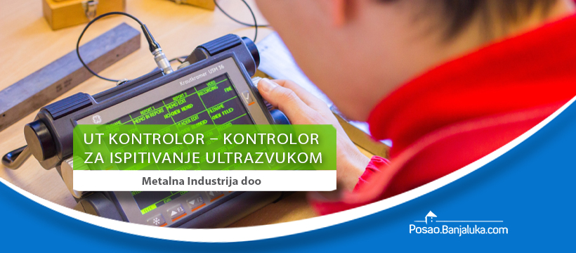 UT kontrolor – kontrolor za ispitivanje ultrazvukom - Posao Banjaluka.com